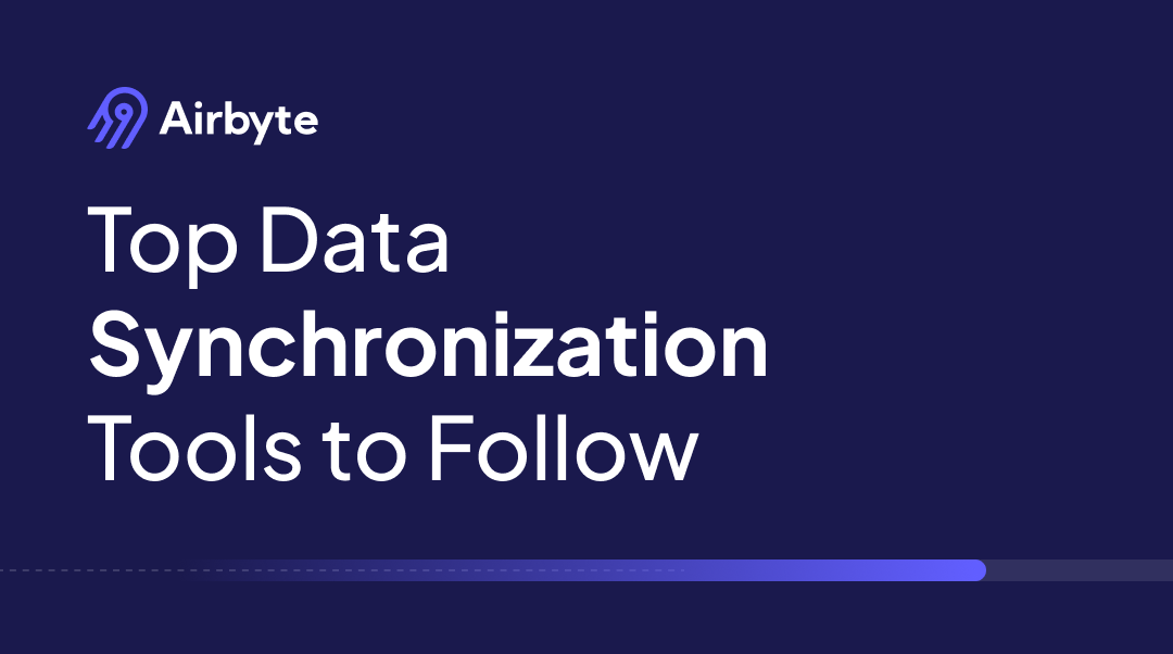Top 7 Data Synchronization Tools to Follow | Airbyte